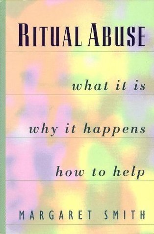 Ritual Abuse: What It Is, Why It Happens, and How to Help by Margaret ...