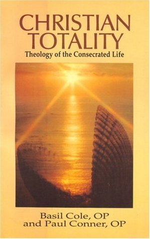 Christian Totality: Theology of the Consecrated Life by Basil Cole ...