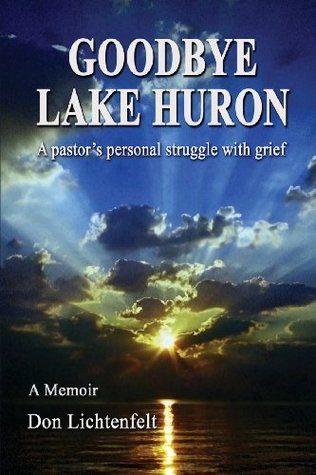 Goodbye Lake Huron by Don Lichtenfelt | Goodreads