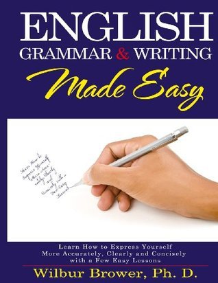 English Grammar and Writing Made Easy: Learn how to express yourself ...