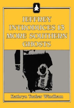 Jeffrey Introduces Thirteen More Southern Ghosts by Kathryn Tucker ...