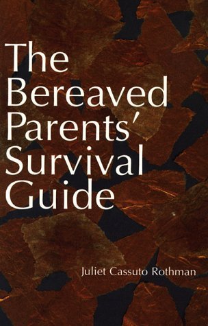 The Bereaved Parents' Survival Guide by Juliet Cassuto Rothman | Goodreads
