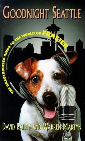 Goodnight Seattle: The Unauthorized Guide to the World of "Frasier" by ...