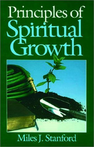Principles of Spiritual Growth by Miles J. Stanford | Goodreads