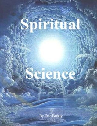 Spiritual Science by Eric Dubay | Goodreads
