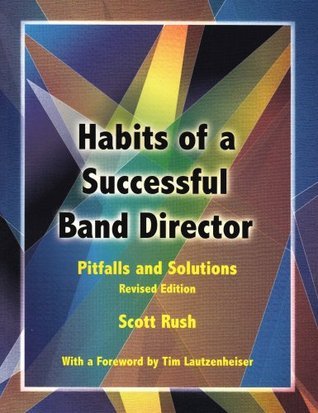 Habits of a Successful Band Director: Pitfalls and Solutions by Scott ...