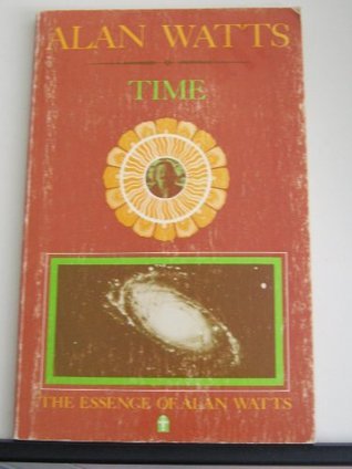 Time (His The essence of Alan Watts ; book 6) by Alan W. Watts | Goodreads