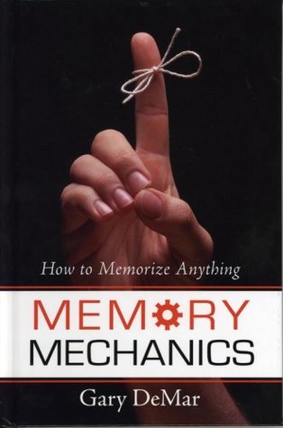 Memory Mechanics: How to Memorize Anything by Gary DeMar | Goodreads
