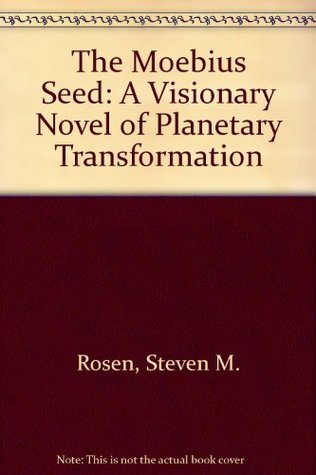 The Moebius Seed: A Visionary Novel of Planetary Transformation by ...
