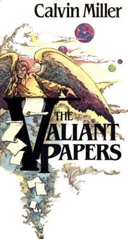 The Valiant Papers by Calvin Miller | Goodreads