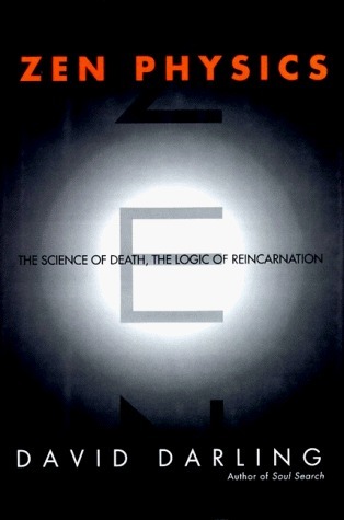 Zen Physics: The Science of Death, the Logic of Reincarnation by David ...