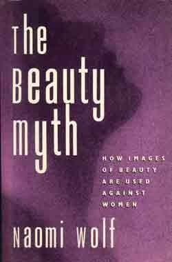 The Beauty Myth: How Images of Female Beauty Are Used Against Women by ...
