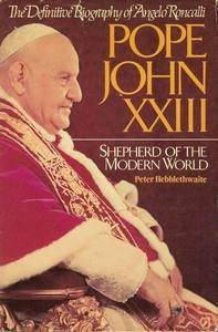 Pope John XXIII: Shepherd of the Modern World by Peter Hebblethwaite ...
