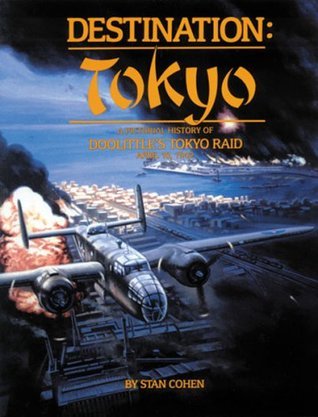 Destination Tokyo: A Pictorial History of Doolittle's Tokyo Raid, April ...