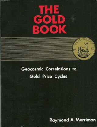 The Gold Book: Geocosmic Correlations to Gold Price Cycles by Raymond ...
