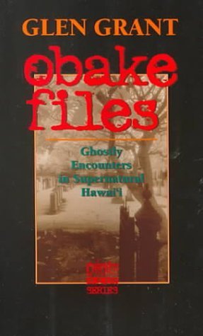 Obake Files: Ghostly Encounters in Supernatural Hawaii by Glen Grant ...