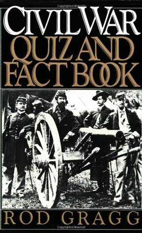 Civil War Quiz And Fact Book by Rod Gragg | Goodreads