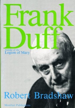 Frank Duff: Founder of the Legion of Mary by Robert Bradshaw | Goodreads