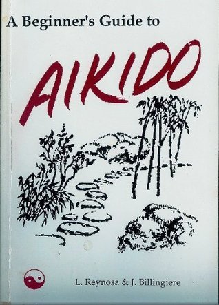A Beginner's Guide to Aikido by Larry Reynosa | Goodreads