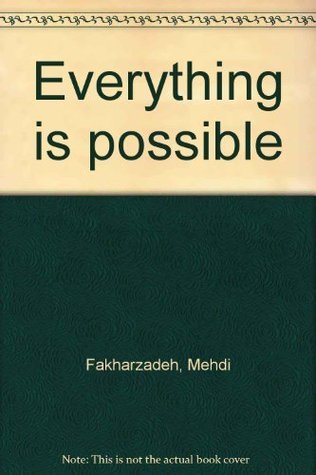 Everything is possible by Mehdi Fakharzadeh | Goodreads