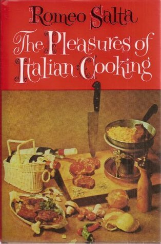 The Pleasures of Italian Cooking by Romeo Salta | Goodreads