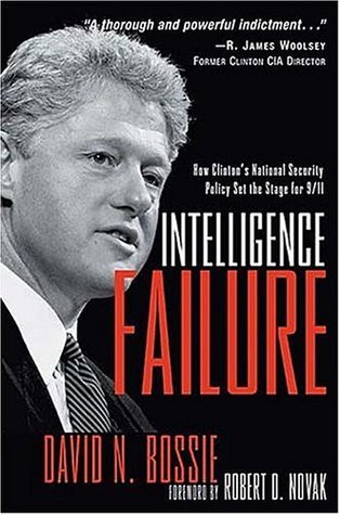 Intelligence Failure: How Clinton's National Security Policy Set the ...