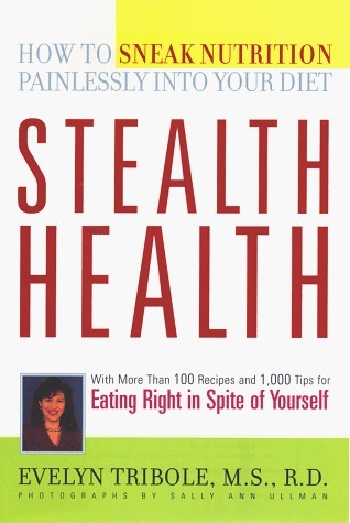 Stealth Health: How to Sneak Nutrition Painlessly into Your Diet by ...
