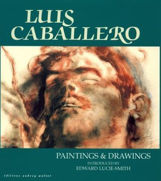 Luis Caballero: Paintings and Drawings by Luis Caballero | Goodreads