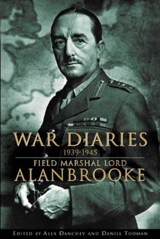 War Diaries, 1939-1945: Field Marshal Lord Alanbrooke by Daniel Todman ...