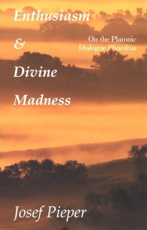Enthusiasm & Divine Madness: On the Platonic Dialogue Phaedrus by Josef ...