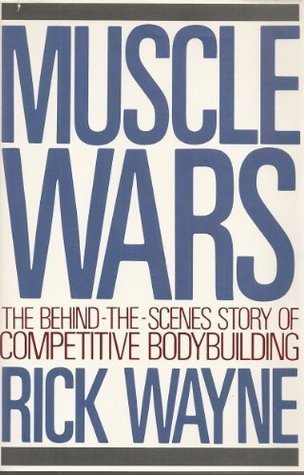 Muscle Wars: The Behind-the-Scenes Story of Competitive Bodybuilding by ...