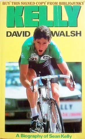 Kelly: A Biography of Sean Kelly by David Walsh | Goodreads