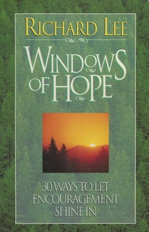 Windows of Hope: 30 Ways to Let Encouragement Shine In by Richard Lee ...