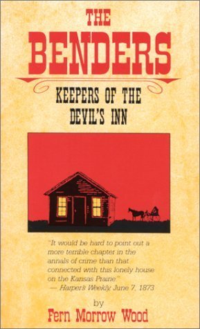 The Benders: Keepers of the Devil's Inn by Fern M. Wood | Goodreads
