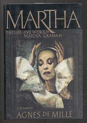 Martha: The Life and Work of Martha Graham- A Biography by Agnes de ...