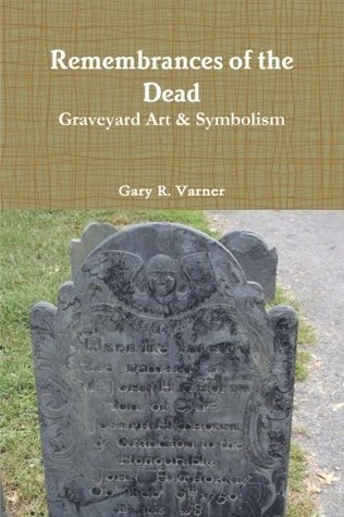 Remembrances of the Dead - Graveyard Art & Symbolism by Gary R. Varner ...