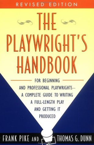 The Playwright's Handbook: Revised Edition by Frank Pike | Goodreads