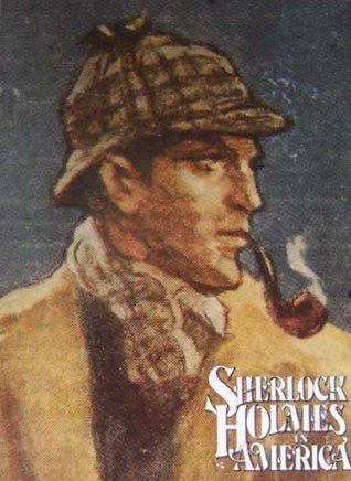 Sherlock Holmes in America by Bill Blackbeard | Goodreads