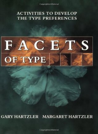 Facets of Type: Activities to Develop the Type Preferences by Gary ...