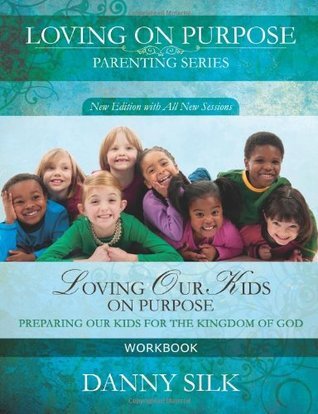Loving Our Kids On Purpose (workbook) New Edition: Preparing Our Kids ...