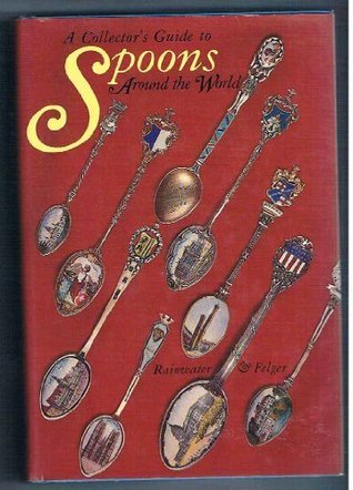 A Collector's Guide to Spoons Around the World by Dorothy T. Rainwater ...