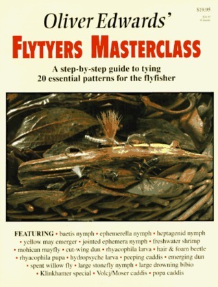 Oliver Edwards' Flytyers Masterclass by Oliver Edwards | Goodreads