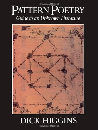 Pattern Poetry: Guide to an Unknown Literature by Dick Higgins | Goodreads