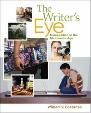 The Writer's Eye: Composition in the Multimedia Age by William Costanzo ...