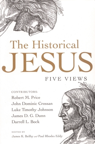 The Historical Jesus: Five Views by James K. Beilby | Goodreads