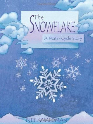 The Snowflake : A Water Cycle Story by Neil Waldman | Goodreads