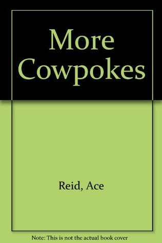 More Cowpokes by Ace Reid | Goodreads