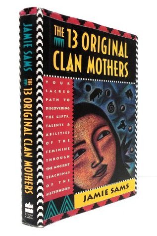 The 13 Original Clan Mothers by Jamie Sams | Goodreads