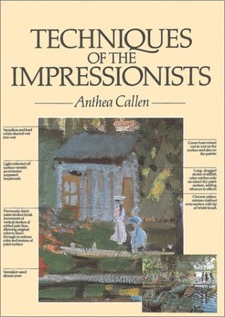 Techniques of the Impressionists by Anthea Callen | Goodreads