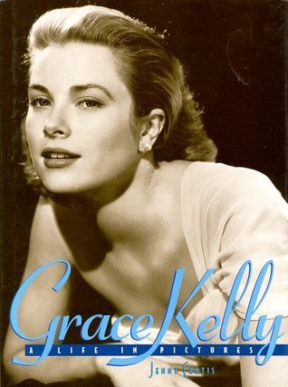 Grace Kelly: A Life in Pictures by Jenny Curtis | Goodreads